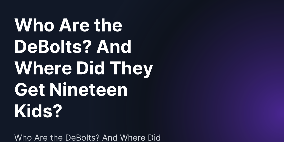 Who Are the DeBolts? And Where Did They Get Nineteen Kids ...